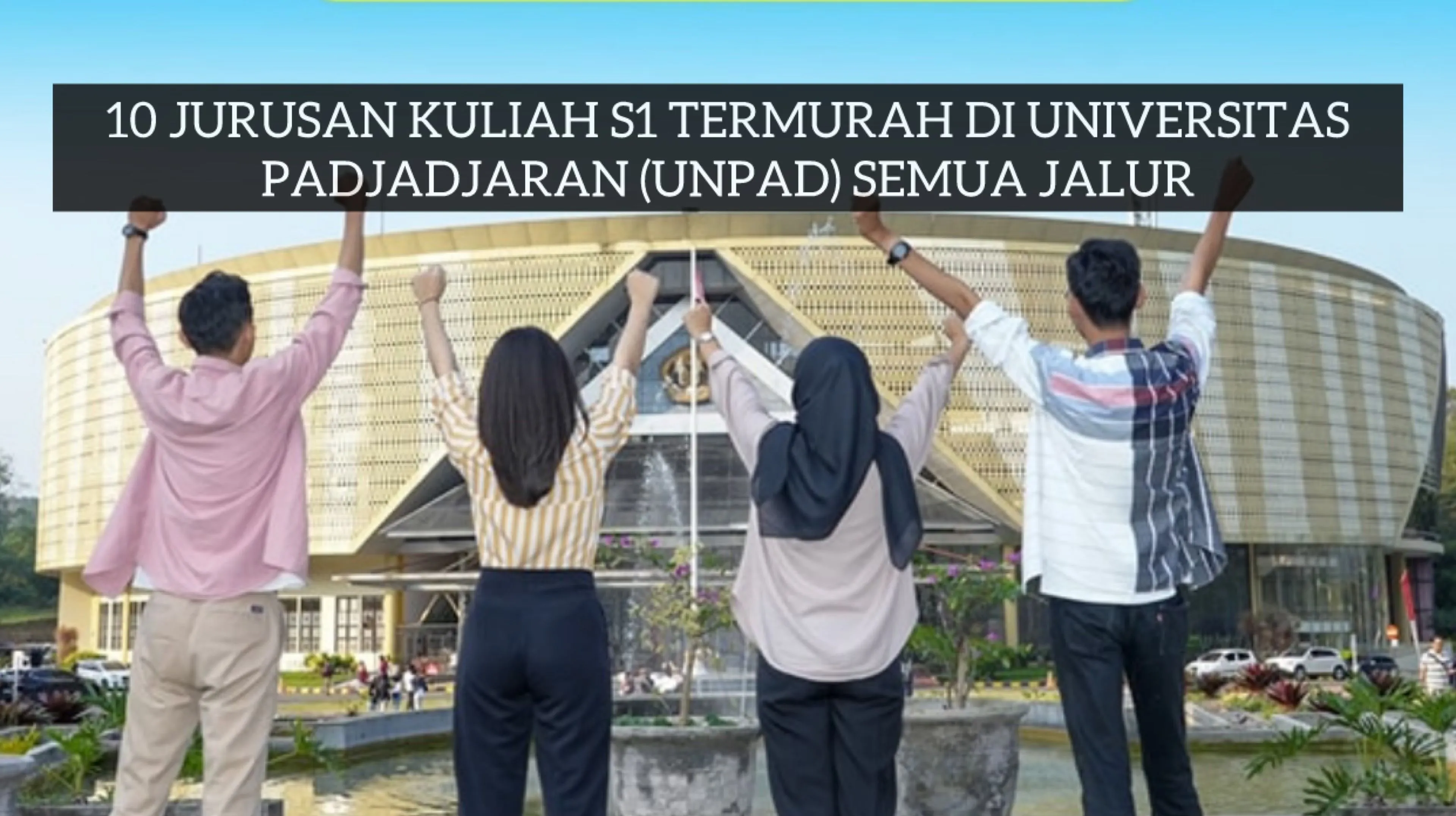 10 Jurusan Kuliah S1 Termurah di Universitas Padjadjaran (UNPAD) Semua ...