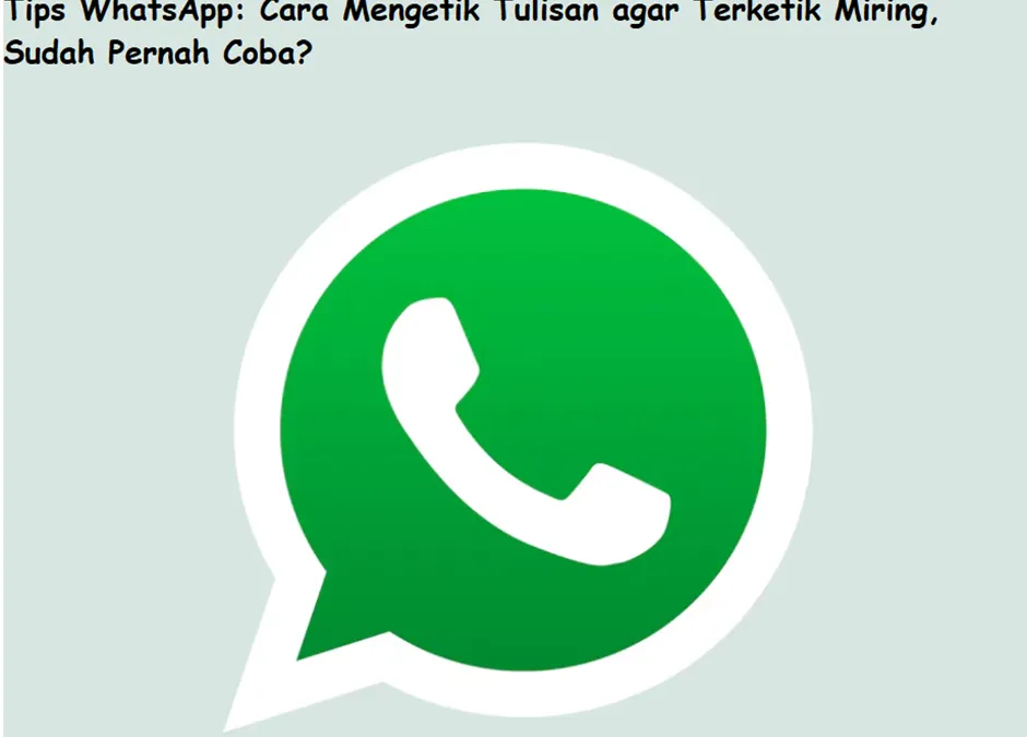 Tips WhatsApp: Cara Mengetik Tulisan agar Terketik Miring, Sudah Pernah ...